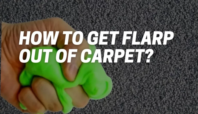How to Get Flarp Out of Carpet [101 Guide] - CarpetsMatter